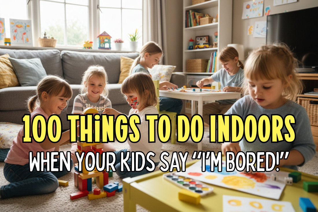 100 Things To Do Indoors When Your Kids Say “I’m Bored!” – Big Heart ...